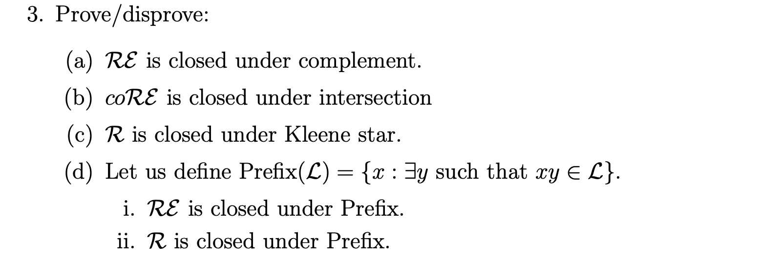 Solved 3. Prove/disprove: (a) RE is closed under complement. | Chegg.com