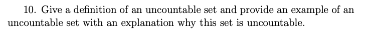 Solved 10. Give a definition of an uncountable set and | Chegg.com
