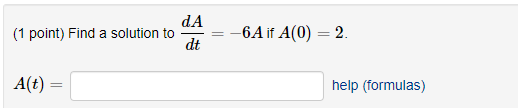 Solved (1 point) Find a solution to dtdA=−6A if A(0)=2. | Chegg.com