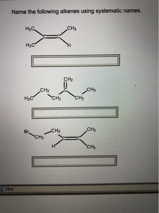 Solved Name the following alkenes using systematic names. H3 | Chegg.com