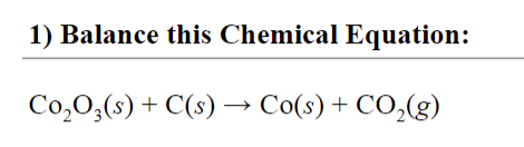 Solved 1) Balance this Chemical Equation: Co2O3(s) + C(s) → | Chegg.com