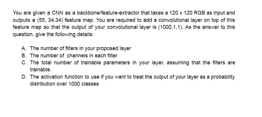 You Are Given A Cnn As A Backbone Feature Extractor