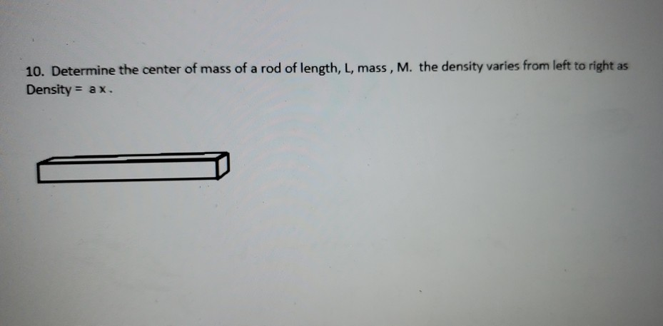Solved 10. Determine the center of mass of a rod of length, | Chegg.com