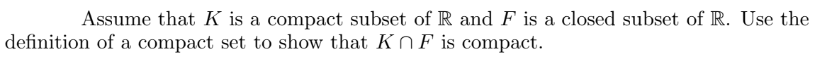 Solved Assume that K is a compact subset of R and F is a | Chegg.com