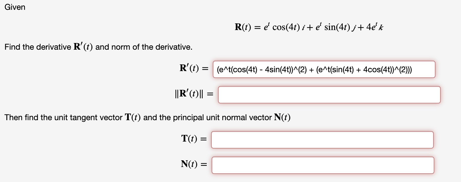 Solved Given R(t) = é cos(4t) i + e sin(4t) ; + 4e k Find | Chegg.com