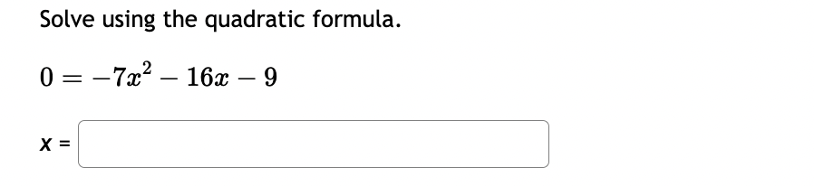 Solved Solve using the quadratic formula.0=-7x2-16x-9x= | Chegg.com
