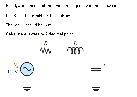 Solved Find ltot magnitude at the resonant frequency in the | Chegg.com