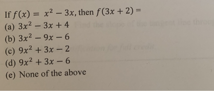 Solved If f (x) = x2 - 3x, then f(3x+ 2) = (a) 3x2 -3x +4 | Chegg.com