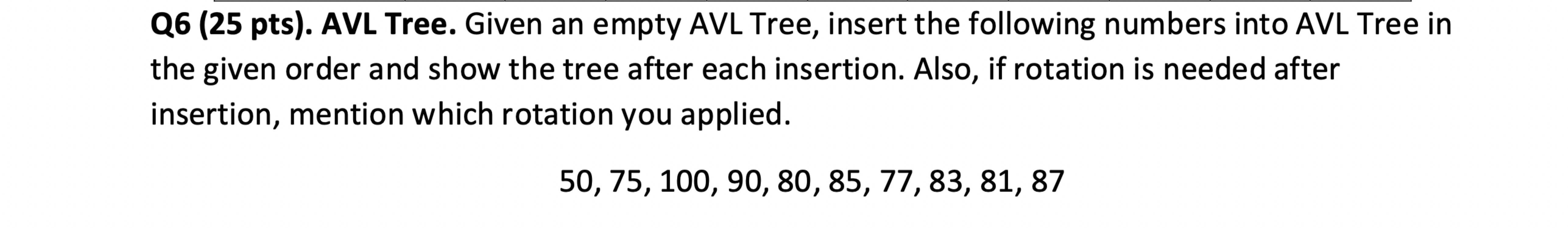 Solved Q6 (25 ﻿pts). ﻿AVL Tree. Given an empty AVL Tree, | Chegg.com