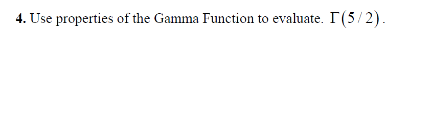Solved 4. Use properties of the Gamma Function to evaluate. | Chegg.com