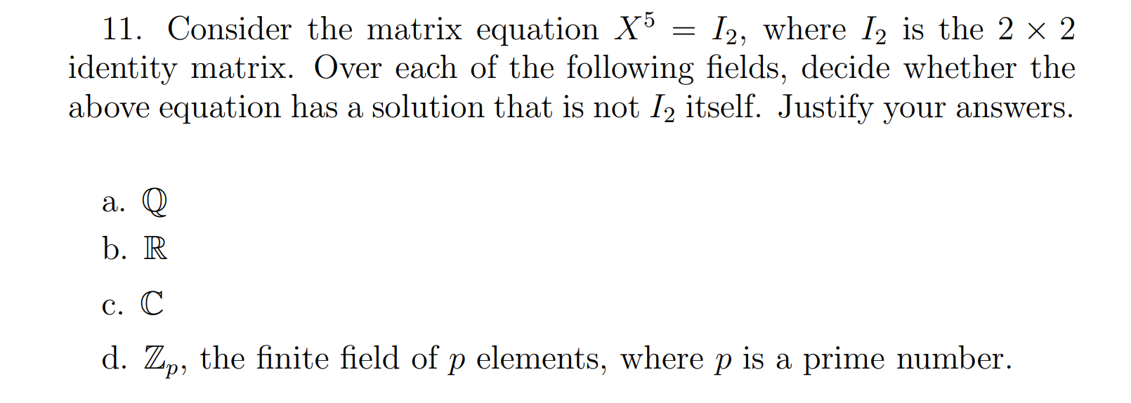 Solved 11. Consider the matrix equation X5=I2, where I2 is | Chegg.com