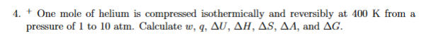 Solved 4. + One mole of helium is compressed isothermically | Chegg.com