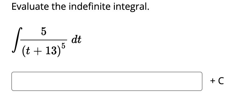 Solved Evaluate the indefinite integral.∫﻿﻿5(t+13)5dt | Chegg.com