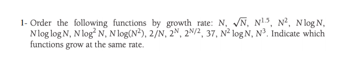 Solved 1- Order the following functions by growth rate: N, | Chegg.com