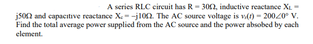 Solved A series RLC circuit has R=3012, inductive reactance | Chegg.com