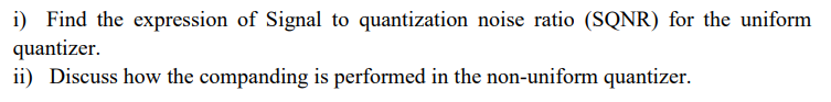 Solved i) Find the expression of Signal to quantization | Chegg.com