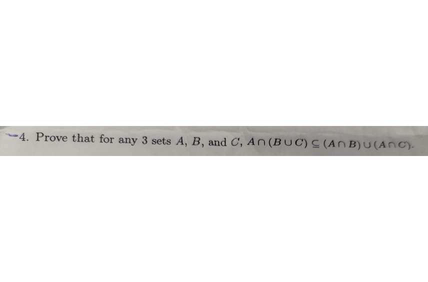 Solved ->4. Prove that for any 3 sets A, B, and C, AN (BUC) | Chegg.com