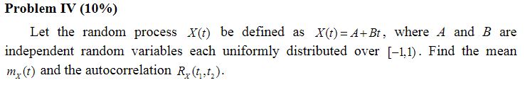 Solved Problem IV (10\%) Let the random process X(t) be | Chegg.com