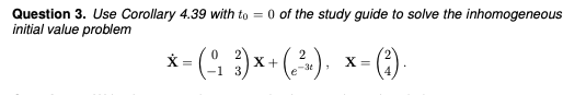 Solved Question 3. Use Corollary 4.39 with t0=0 of the study | Chegg.com