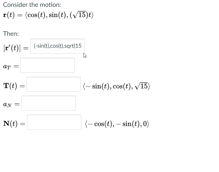 Solved Consider the motion: r(t) = (cos(t), sin(t), (V15)t) | Chegg.com