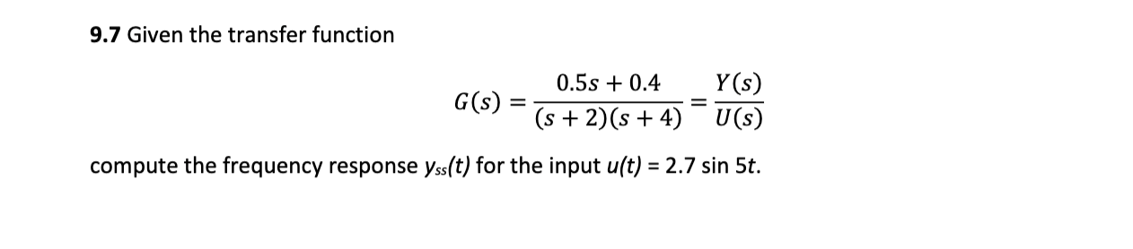 Solved 9.7 Given the transfer function 0.5s + 0.4 G(s) Y(s) | Chegg.com