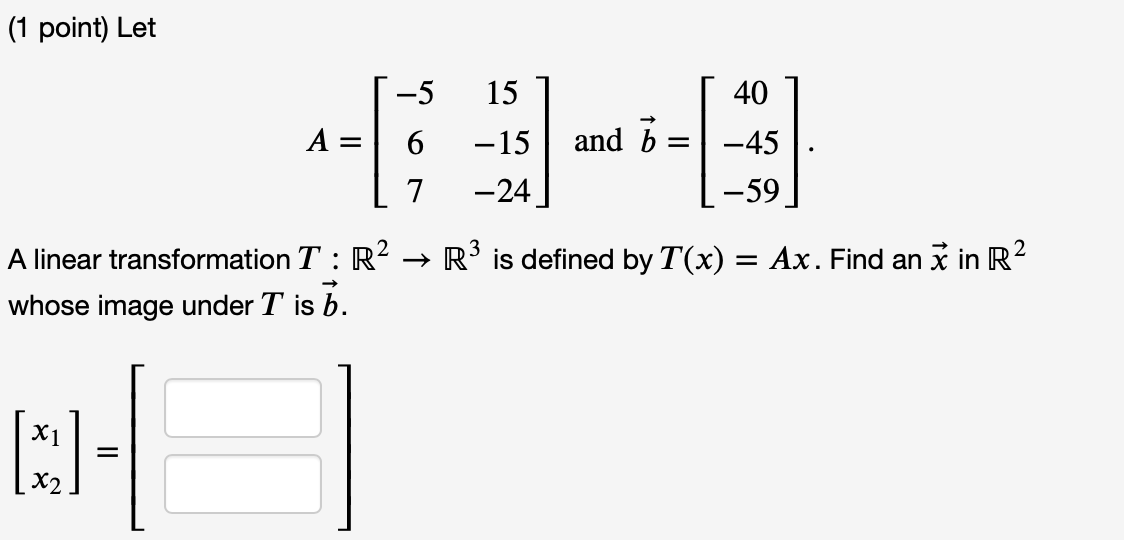 Solved (1 point) Let -5 15 40 A= 6 and b= -15 -24 -45 -59 7 | Chegg.com