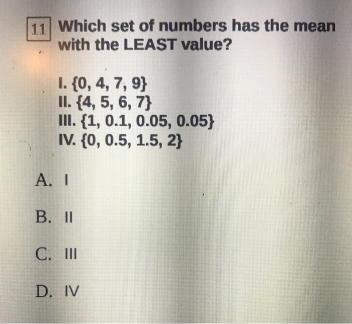 Solved 11 Which set of numbers has the mean with the LEAST | Chegg.com