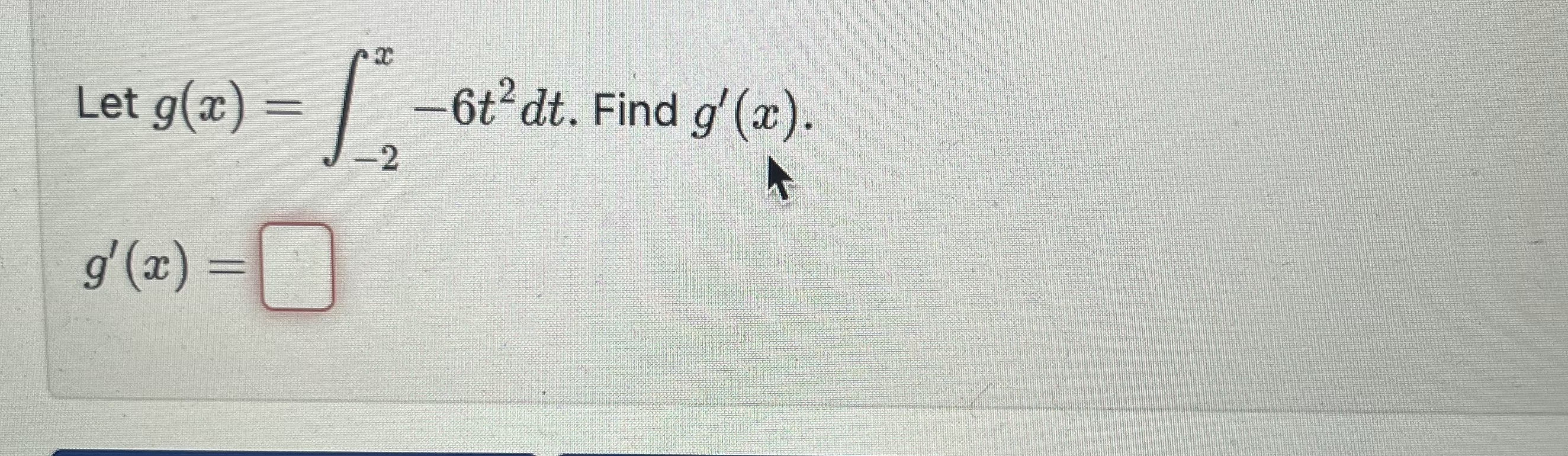 Solved Let g(x)=∫-2x-6t2dt. Find g'(x)g'(x)= | Chegg.com Solved Let g(x)=∫-2x-6t2dt. Find g'(x)g'(x)= | Chegg.com
