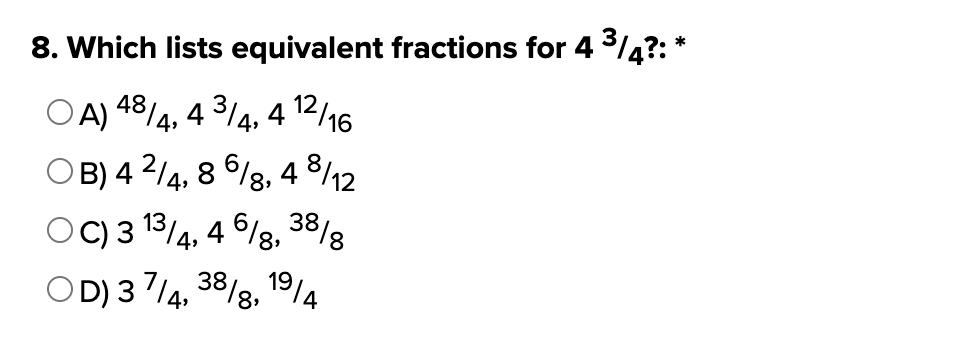 Solved 8. Which lists equivalent fractions for 43/4 ?: * A) | Chegg.com