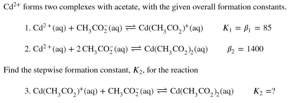 Solved Cd2+ forms two complexes with acetate, with the given | Chegg.com