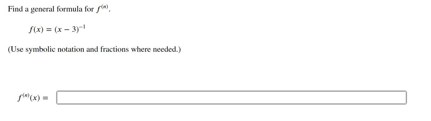 Solved Find a general formula for f(n). f(x)=(x−3)−1 (Use | Chegg.com
