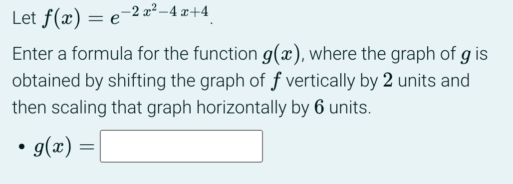 Solved Let f(x)=e−2x2−4x+4. Enter a formula for the function | Chegg.com