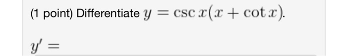 Solved Differentiate y = csc x (x + cotx). y' = | Chegg.com
