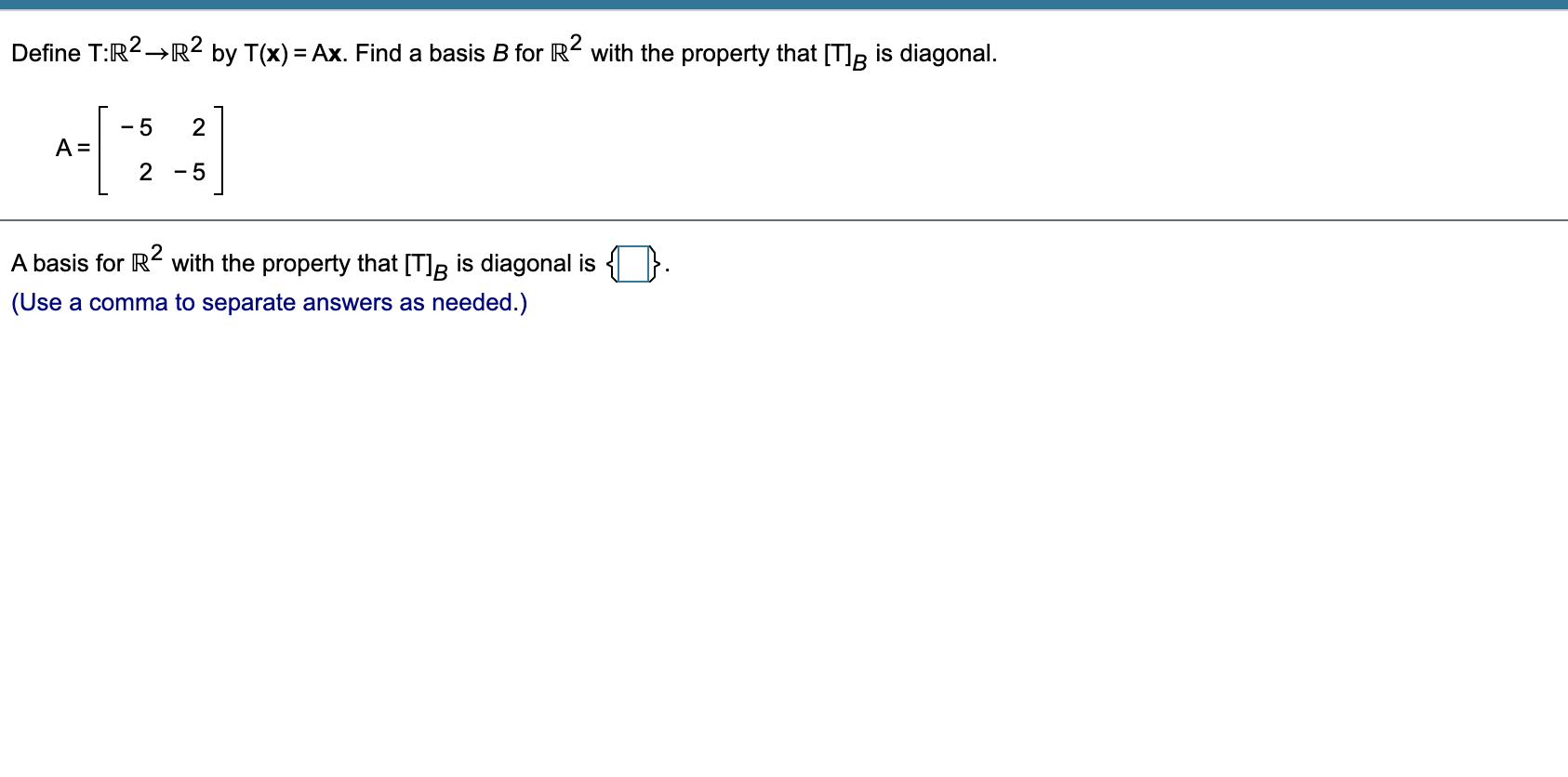 Solved Define T:R2>R2 by T(x) = Ax. Find a basis B for R2 | Chegg.com