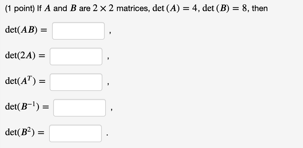 Solved (1 point) If A and B are 2 x 2 matrices, det (A) = 4, | Chegg.com