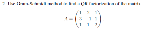 Solved 2. Use Gram-Schmidt method to find a QR factorization | Chegg.com