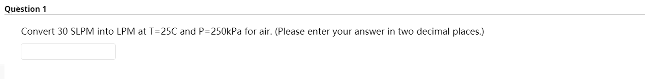 Solved Question 1 Convert 30 SLPM into LPM at T=25C and | Chegg.com