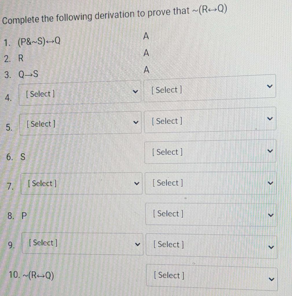 Complete the following derivation 1. (P&∼S)↔Q A 2. R | Chegg.com