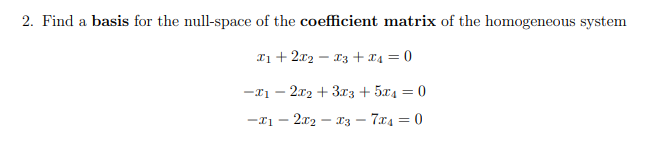 Solved 2. Find a basis for the null-space of the coefficient | Chegg.com