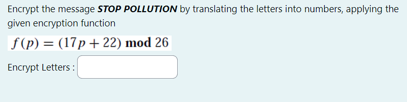 Solved Encrypt the message STOP POLLUTION by translating the | Chegg.com