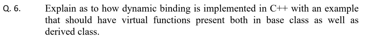 Solved Q. 6. Explain as to how dynamic binding is | Chegg.com