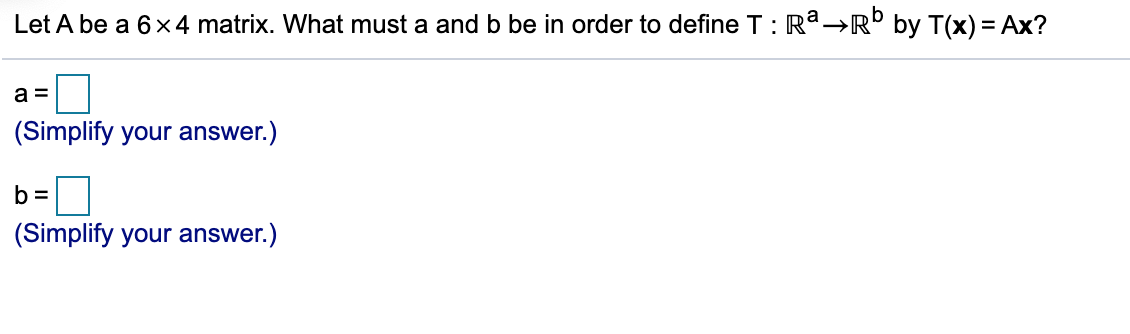 Solved Let A be a 6x4 matrix. What must a and b be in order | Chegg.com