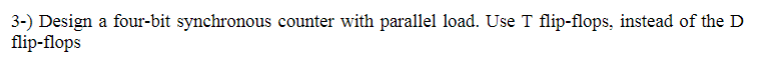 Solved 3-) Design a four-bit synchronous counter with | Chegg.com
