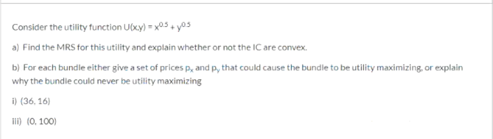 Solved Consider the utility function U(x,y) = x0.5 +0.5 a) | Chegg.com