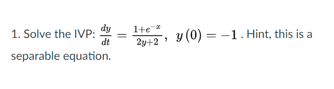 Solved 1+e-> = dy 1. Solve the IVP: dt separable equation. | Chegg.com