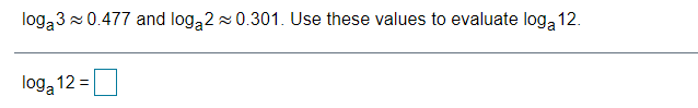 Solved loga3 -0.477 and loga2 -0.301. Use these values to | Chegg.com