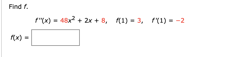 Solved Find f. f"(x) = 48x2 48x2 + 2x + 8, f(1) = 3, f'(1) = | Chegg.com