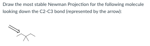 Solved Draw the most stable Newman Projection for the | Chegg.com