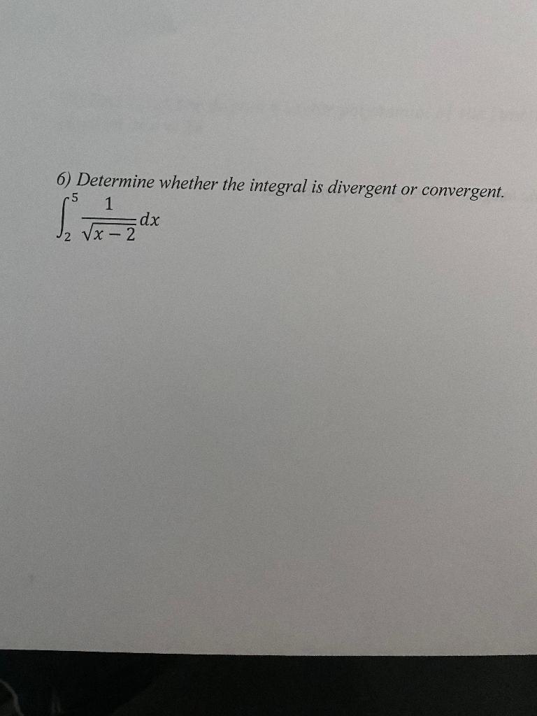 Solved 6) Determine whether the integral is divergent or | Chegg.com