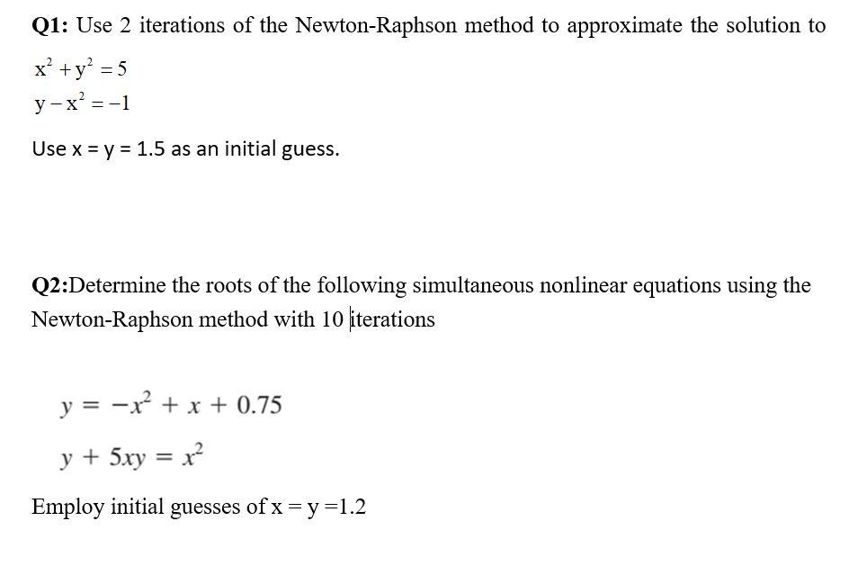 Solved Q1: Use 2 iterations of the Newton-Raphson method to | Chegg.com